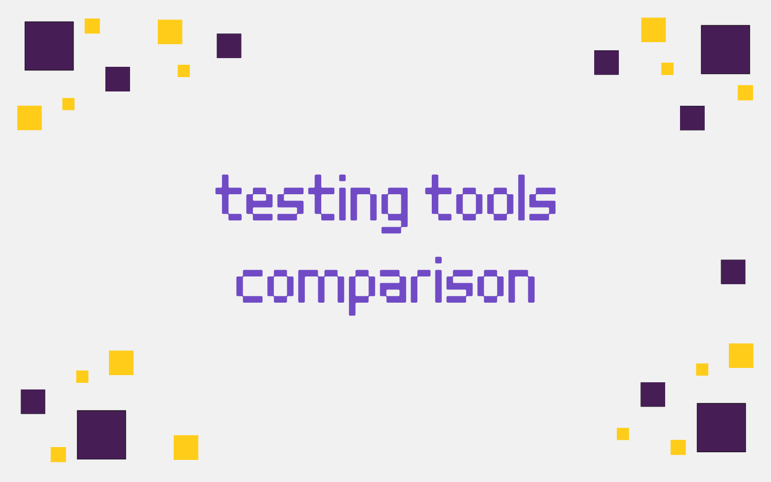 Automation Testing Tools Comparison - Best Fit For Your Team