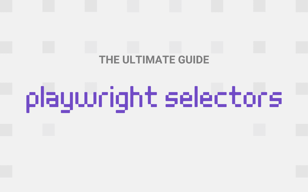 Ultimate Guide to Selectors: Playwright Selectors