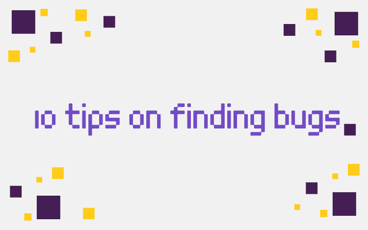 10 Tips on Finding Bugs in Your Website. How to Find Bugs in Your Code?