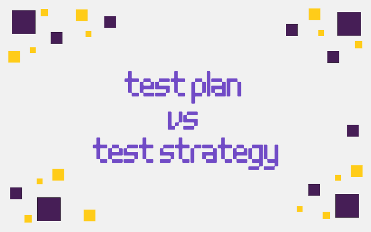 Test Plan vs Test Strategy: Goals & Differences