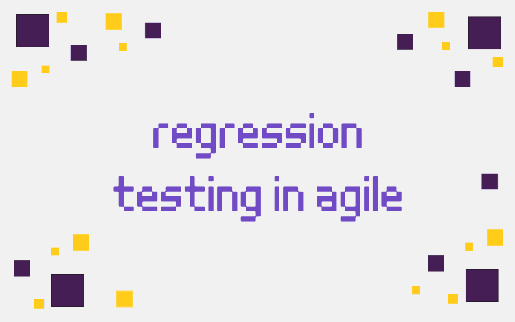 Regression Testing in Agile: All You Need to Know